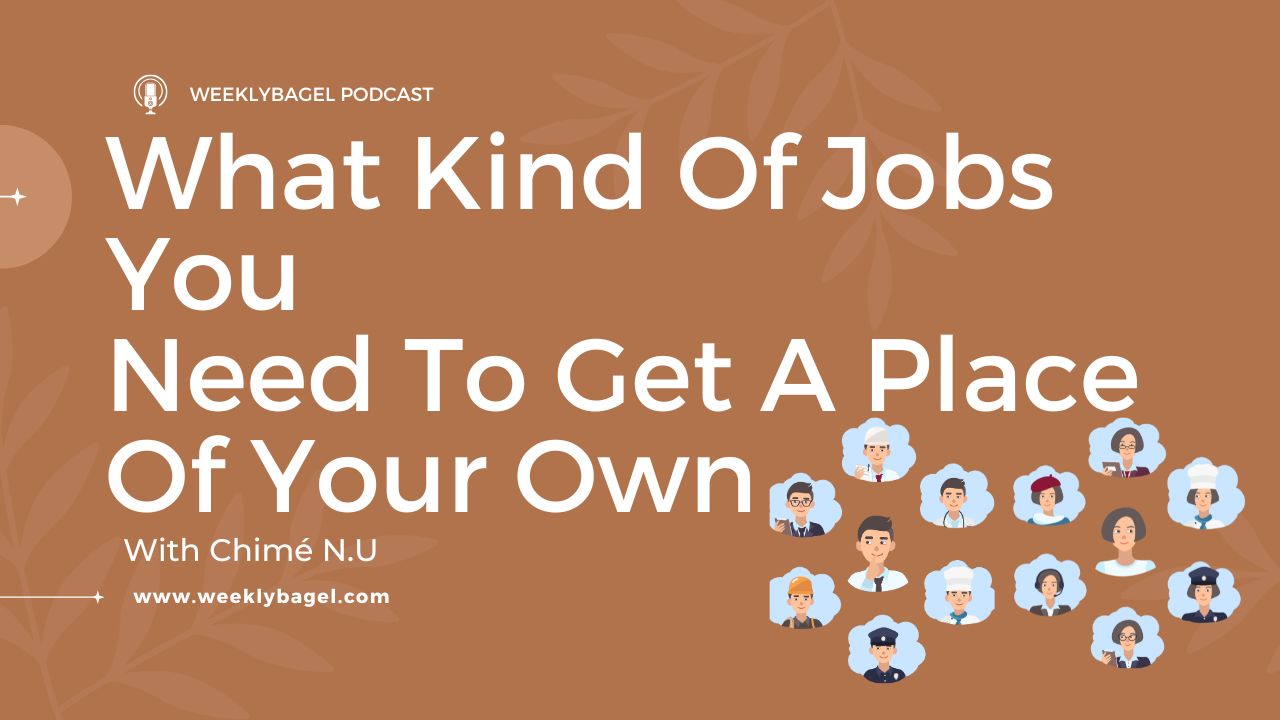 What Kind Of Jobs You Need To Get A Place Of Your Own? - WeeklyBagel